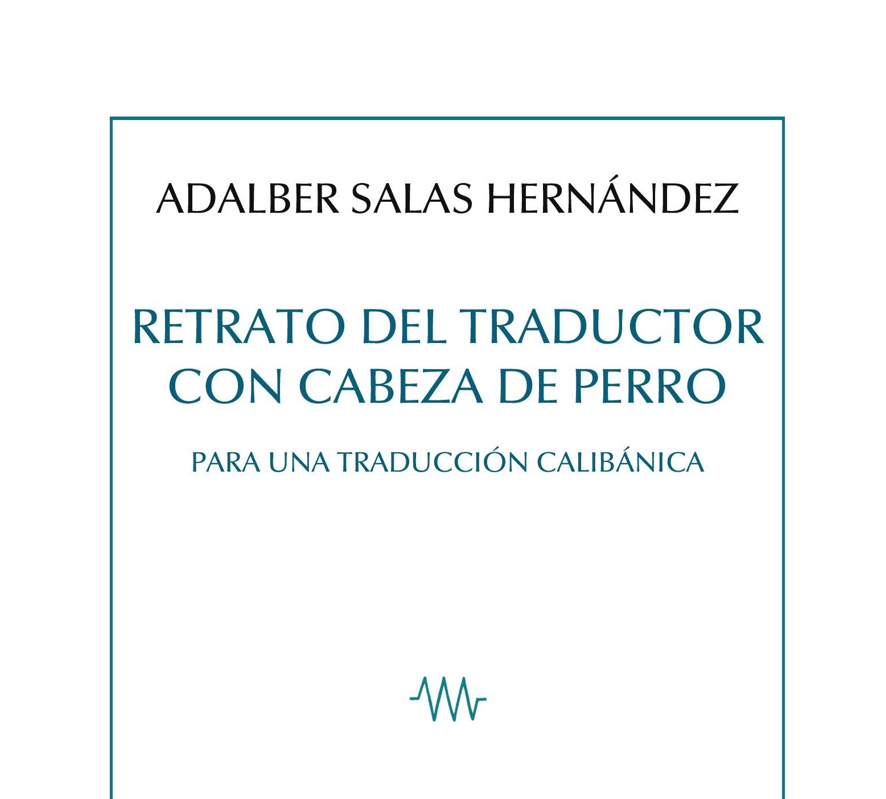 Retrato del traductor con cabeza de perro, de Adalber Salas Rodríguez ...